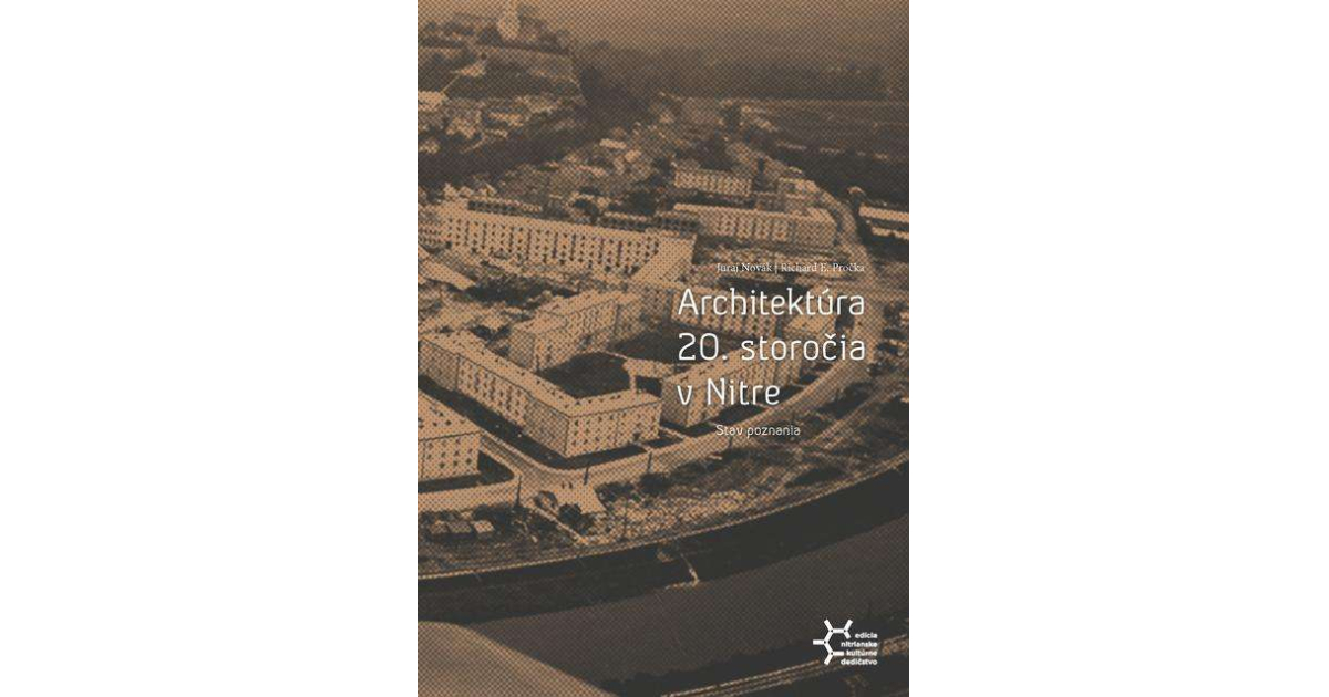 Architektúra 20. storočia v Nitre. Stav poznania | eKnihy, elektronické ...