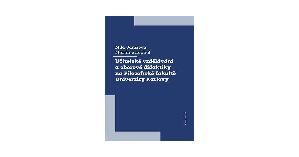 Učitelské vzdělávání a oborové didaktiky na Filozofické fakultě Univerzity Karlovy | eKnihy ...